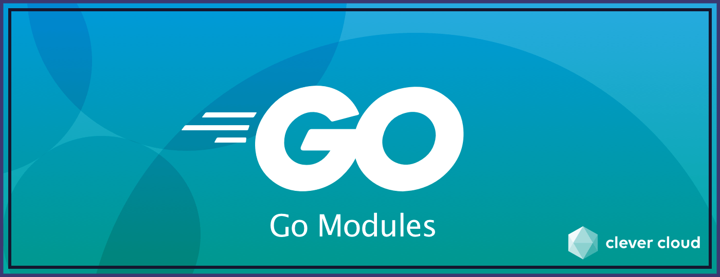 Build your Golang code with Go Modules | Clever Cloud